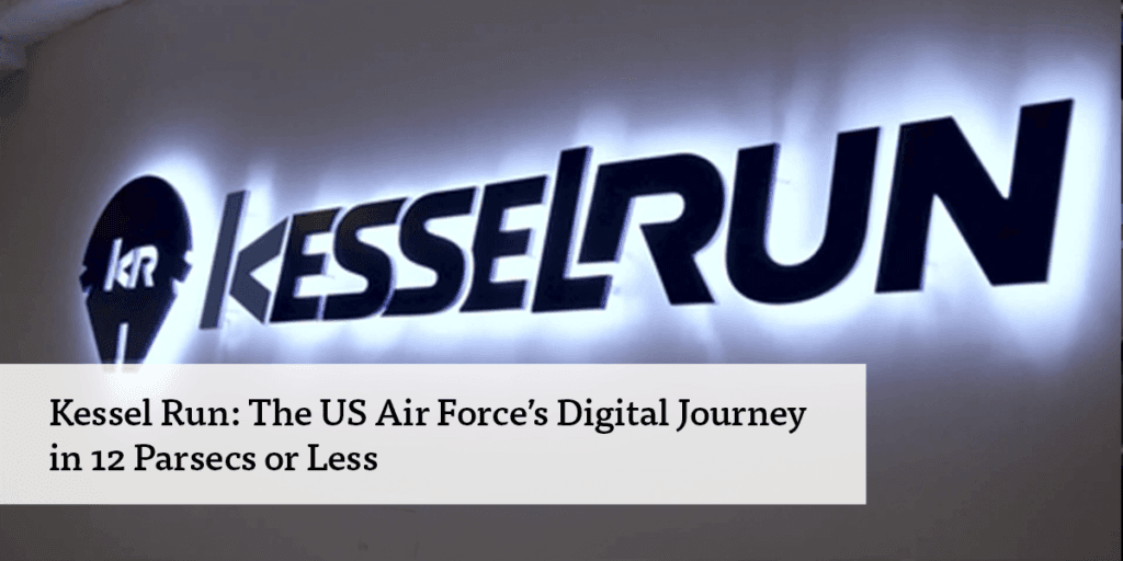 Kessel Run: The US Air Force’s Digital Journey in 12 Parsecs or Less ...